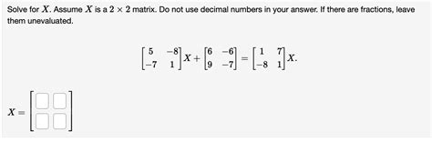 Solved Solve For X Assume X Is A Matrix Do Not Use Chegg
