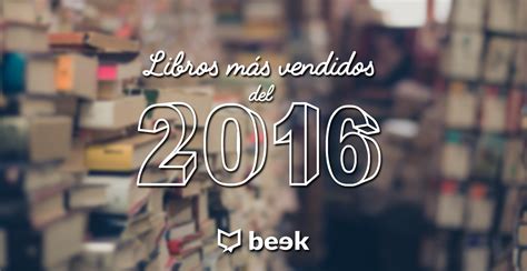 Los 10 Libros Más Vendidos Del 2016 By Galy Poucel Medium