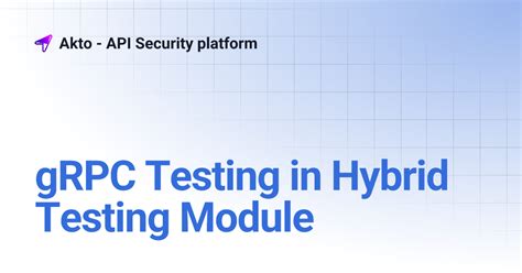 Grpc Testing In Hybrid Testing Module Akto Api Security Platform