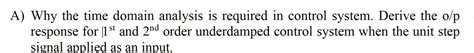 SOLVED A Why The Time Domain Analysis Is Required In Control System