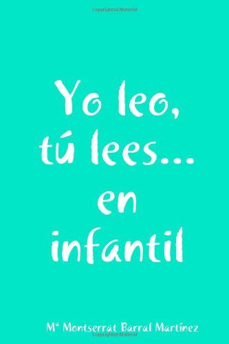 Yo leo tú lees en infantil by María Montserrat Barral Martínez