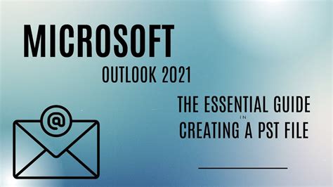 The Essential Guide Creating A Pst File In Outlook 2021
