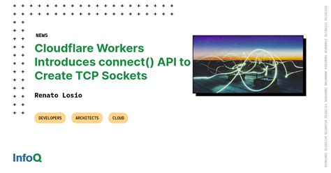 Cloudflare Workers Introduces Connect API To Create TCP Sockets InfoQ