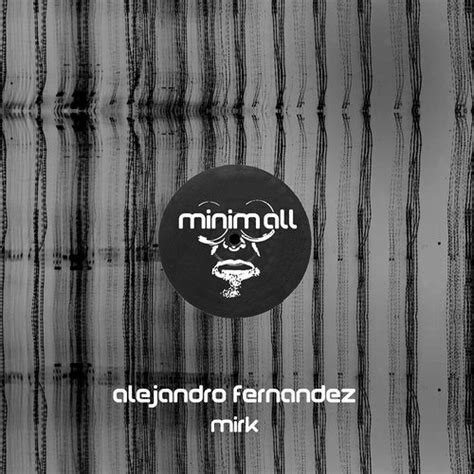Stream Minim All Label Listen To Alejandro Fernandez Mirk [minimall124] Playlist Online For