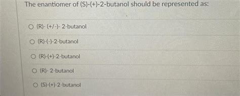 Solved The Enantiomer Of S − −2 Butanol Should Be