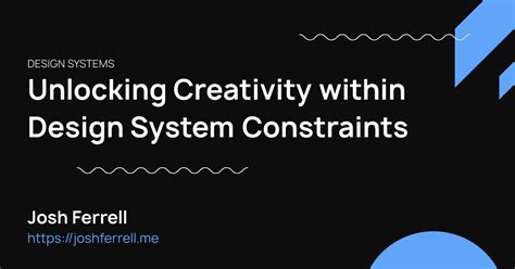 Josh Ferrell Unlocking Creativity Within Design System Constraints