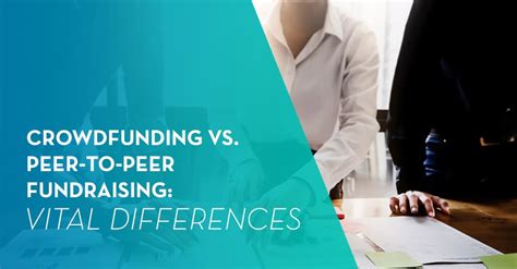Crowdfunding Vs Peer To Peer Fundraising Vital Differences