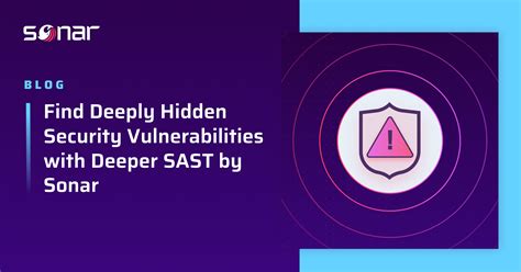 Find Deeply Hidden Security Vulnerabilities With Deeper SAST By Sonar Sonar