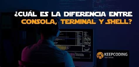 Cu L Es La Diferencia Entre Consola Terminal Y Shell
