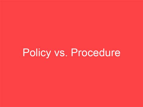 Policy Vs Procedure Whats The Difference Main Difference