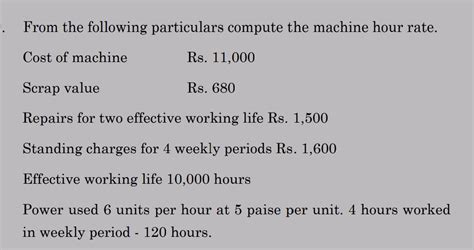 From The Following Particulars Compute The Machine Hour Rate Cost Of Machine Rs 11000 Scrap