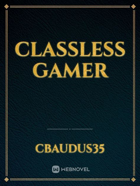 Classless Gamer Cbaudus35 Webnovel