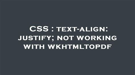 Css Text Align Justify Not Working With Wkhtmltopdf Youtube