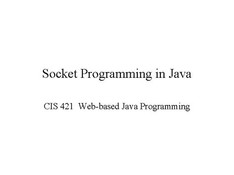 Socket Programming In Java CIS 421 Webbased Java