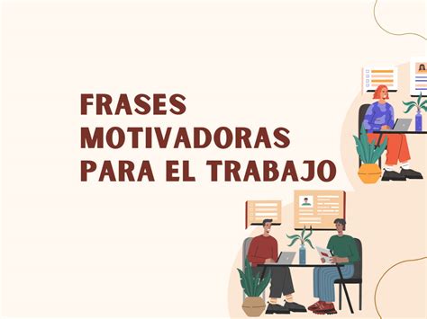 53 Frases Motivadoras Para El Trabajo Que Te Ayudarán A Alcanzar Nuevas