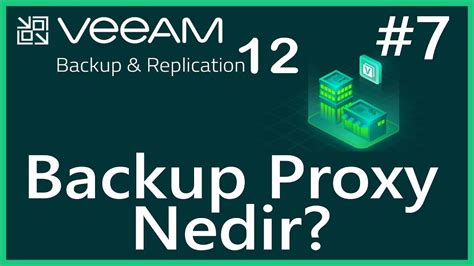 Backup Proxy Nedir Niçin Kullanırız Veeam Backup And Replication 12 Ders 7 Youtube