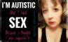 Im Autistic And I Had Sex Because I Thought I Was Supposed To Jaime