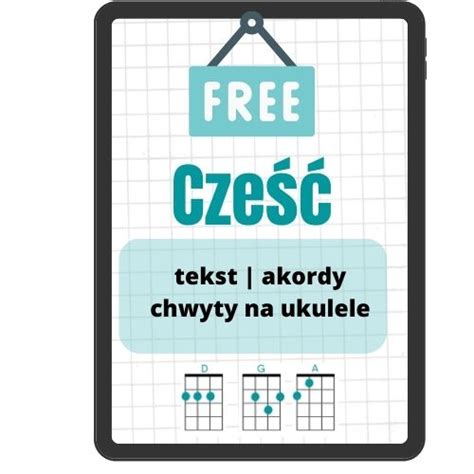 Cześć tekst akordy chwyty na ukulele Muzykat muzykalnie dla dzieci