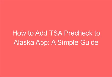How To Add Tsa Precheck To Alaska App A Simple Guide Howtravelplan