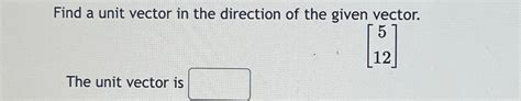 Solved Find A Unit Vector In The Direction Of The Given Chegg Com
