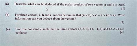 Video Solution A Describe What Can Be Deduced If The Scalar Product Of Two Vectors A And B Is