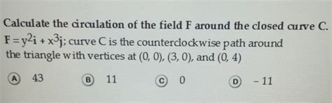 Solved Calculate The Circulation Of The Field F Around The Chegg
