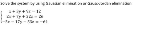 Solved Solve The System By Using Gaussian Elimination Or