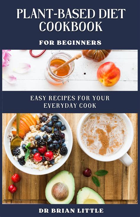 Plant Based Diet Cookbook For Beginners Easy Recipes For Your Everyday