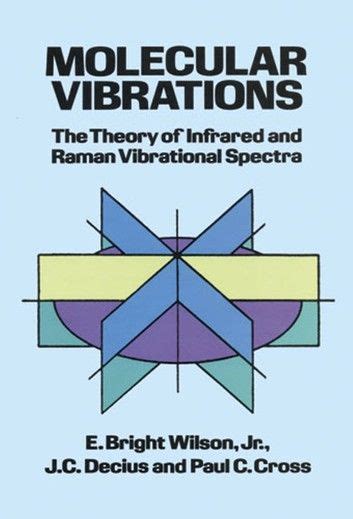 Molecular Vibrations The Theory Of Infrared And Raman Vibr