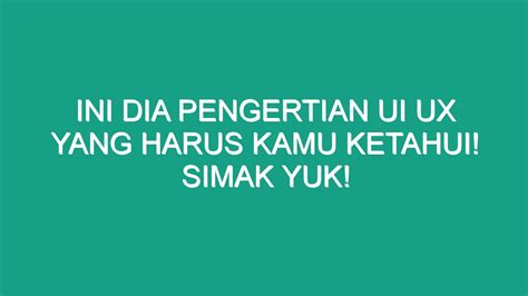 Ini Dia Pengertian Ui Ux Yang Harus Kamu Ketahui Simak Yuk Geograf Id