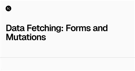 Data Fetching Forms And Mutations Nextjs