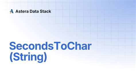 SecondsToChar String Astera Data Stack