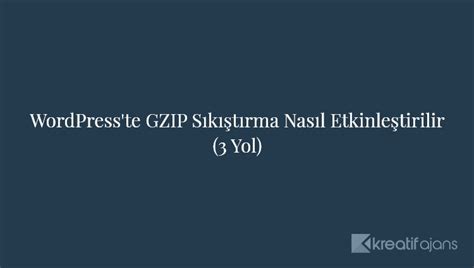 Wordpresste Gzip Sıkıştırma Nasıl Etkinleştirilir 3 Yol Web