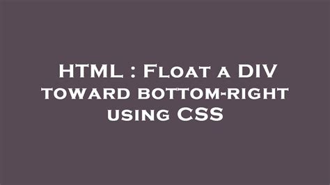 html float a div toward bottom right using css youtube