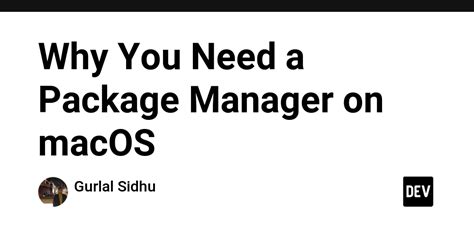 Why You Need A Package Manager On MacOS DEV Community