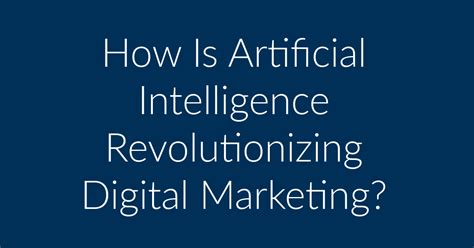 How Artificial Intelligence Is Revolutionizing Digital Marketing