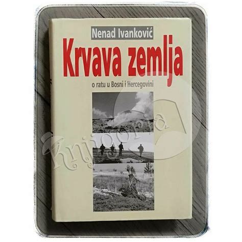 Krvava Zemlja O Ratu U Bosni I Hercegovini Nenad Ivanković