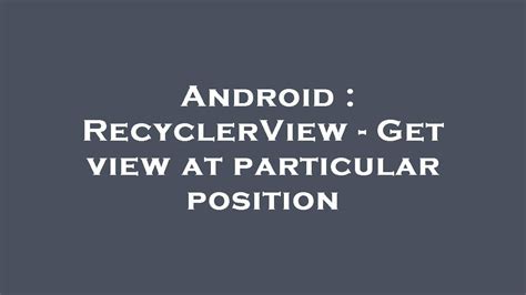 android recyclerview get view at particular position youtube