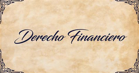Derecho Financiero Información Completa Definición Ejemplos Y Más