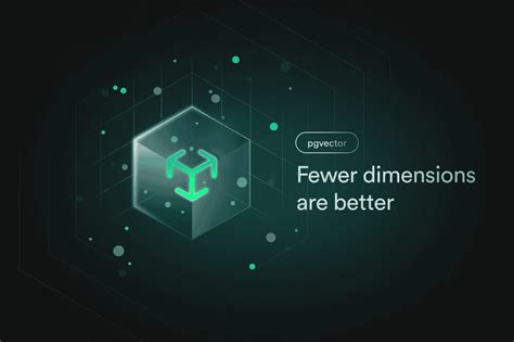 Pgvector Fewer Dimensions Are Better