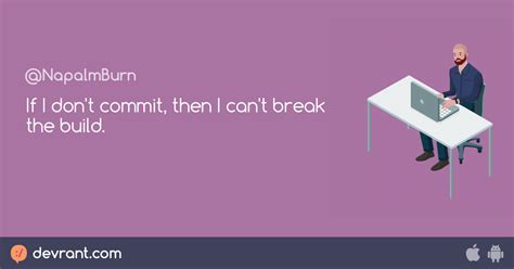 Commit If I Don T Commit Then I Can T Break The Build DevRant