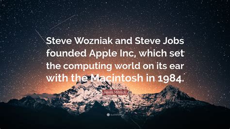 Kevin Mitnick Quote Steve Wozniak And Steve Jobs Founded Apple Inc