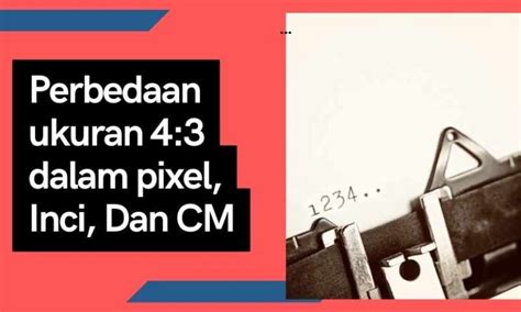 Perbedaan Ukuran 43 Dalam Pixel Inci Dan Cm Simak Penjelasan Dan