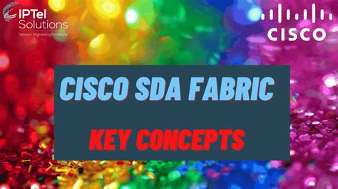 Cisco Sda Fabric Key Concepts