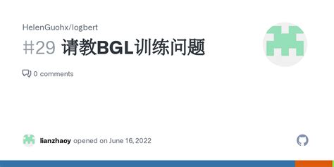 请教bgl训练问题 · Issue 29 · Helenguohxlogbert · Github