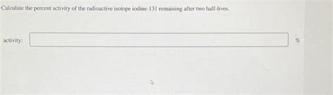 Solved Calculate The Percent Activity Of The Radioactive