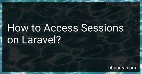 How To Access Sessions On Laravel In
