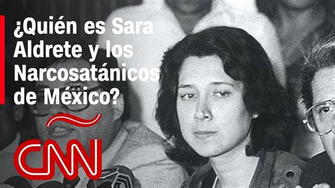 Quiénes fueron los Narcosatánicos y Sara Aldrete Cachicha