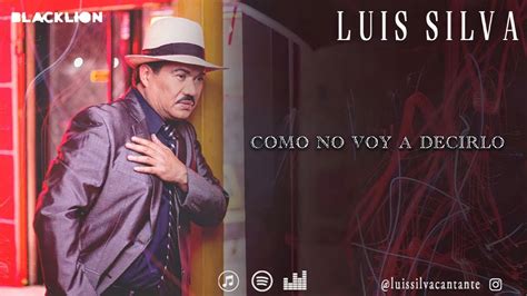 Luis Silva Como No Voy A Decirlo Video Lyric Oficial Youtube Music