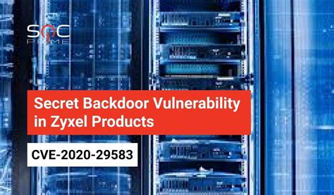 CVE 2020 29583 Secret Backdoor Vulnerability In Zyxel Products SOC Prime